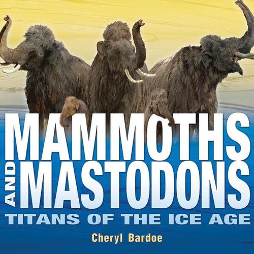 Mammoths and Mastodons: Titans of the Ice Age | Beanstack Parent ...