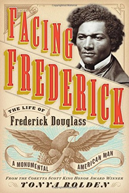 Facing Frederick: The Life of Frederick Douglass, a Monumental American ...