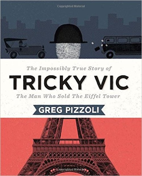 Tricky Vic: The Impossibly True Story of the Man Who Sold the Eiffel ...