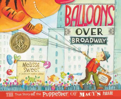Balloons over Broadway: The True Story of the Puppeteer of Macy’s ...